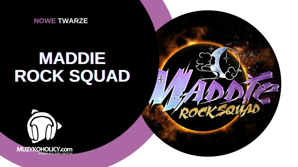 NOWE TWARZE | Maddie Rock Squad - Muzykoholicy.com